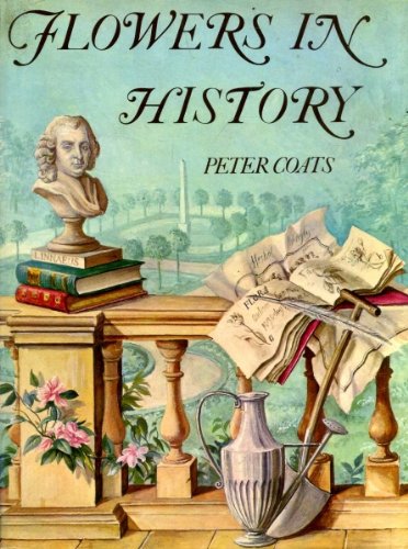 Flowers in history: Coats, Peter, Profusely illustrated: 9780297179641 ...