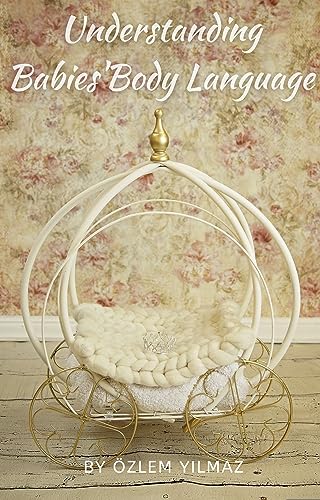 Understanding Babies' Body Language eBook : YILMAZ, ÖZLEM , YILMAZ, YAVUZ: Amazon.in: Kindle Store