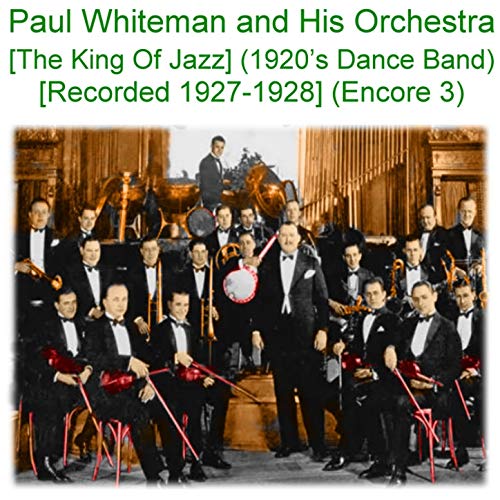 Play Paul Whiteman and His Orchestra (The King of Jazz) [1920s Dance ...