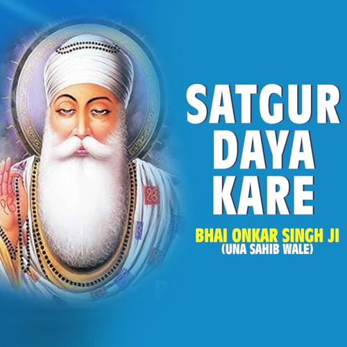 Amazon MusicでBhai Onkar Singh Ji (Una Sahib Wale)のSatgur Daya Kareを再生する