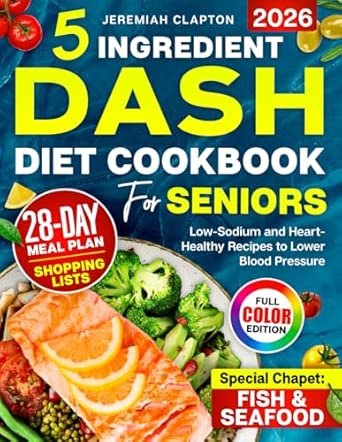 5-Ingredient DASH Diet Cookbook for Seniors: Low-Sodium Heart-Healthy ...