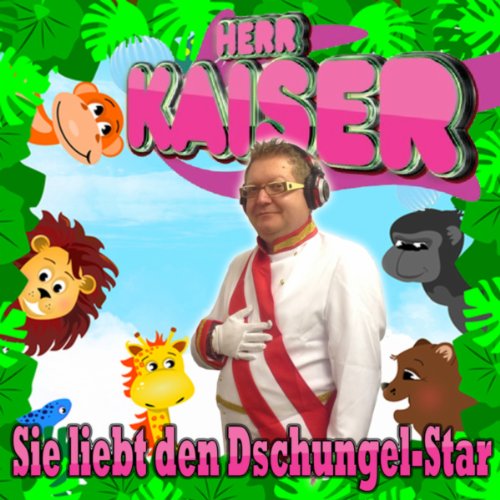 Écouter Sie liebt den Dschungel-Star par Herr Kaiser sur Amazon Music ...