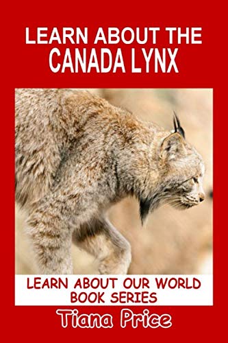 Learn About the Canada Lynx (Learn About Our World) : Price, Tiana ...