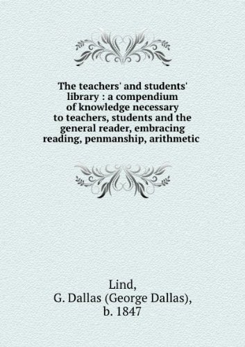 The Teachers' And Students' Library : A Compendium Of Knowledge ...