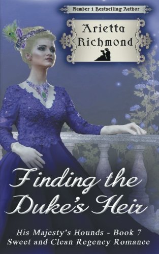 Finding the Duke's Heir: Sweet and Clean Regency Romance (His Majesty's Hounds): Richmond ...