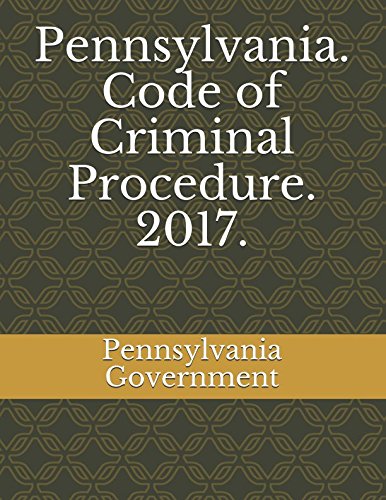 Pennsylvania. Code of Criminal Procedure. 2017.: Government ...