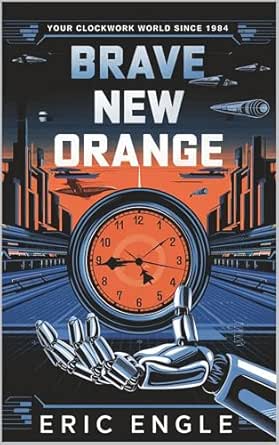 Amazon.com: Brave New Orange: Your Clockwork World Since 1984 eBook ...
