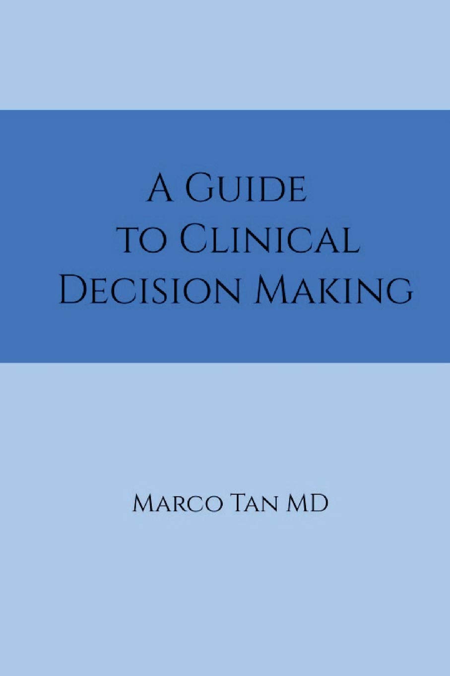 A Guide to Clinical Decision Making: 9780997262421: Medicine & Health ...