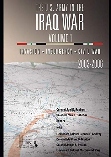 The U.S. Army in the Iraq War: Volume 1: Invasion – Insurgency – Civil ...