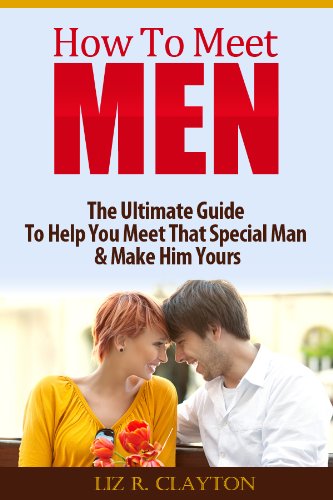 How To Meet Men: The Ultimate Guide to Help You Meet That Special Man ...