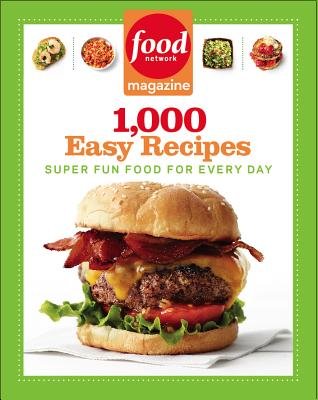 Food Network Magazine 1,000 Easy Recipes: Super Fun Food for Every Day ...