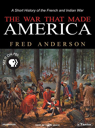 The War That Made America: A Short History of the French and Indian War ...