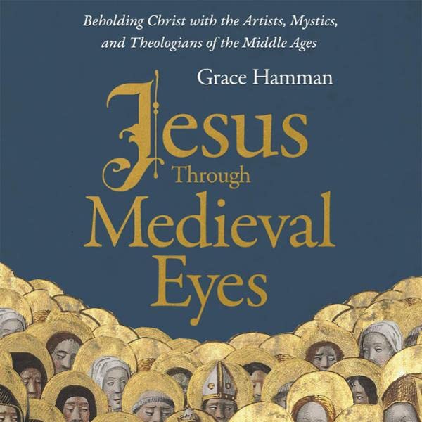 Amazon.com: Jesus Through Medieval Eyes: Beholding Christ with the ...