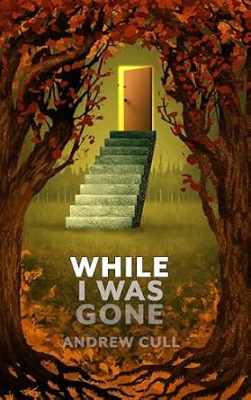 While I Was Gone: Short Horror Stories by Andrew Cull - Kindle edition ...