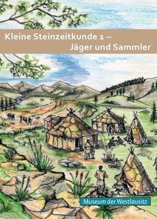 Kleine Steinzeitkunde 1: Jäger und Sammler (Kinderbücher: Publikationen ...