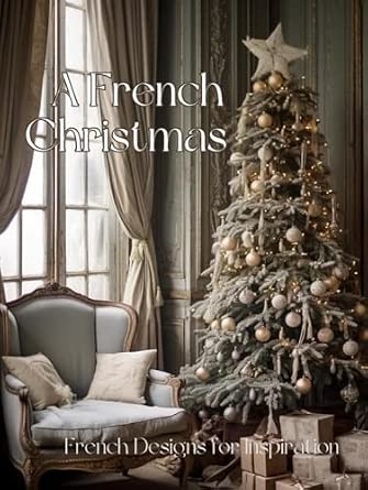 A French Christmas: French Design for Inspiration : Savens, Courtney ...