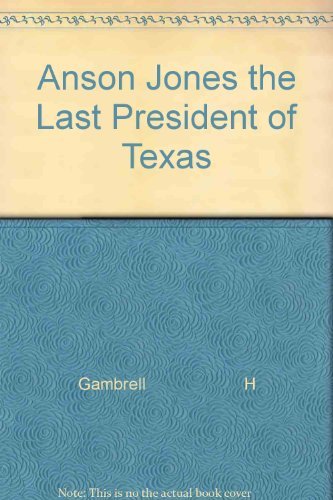 Anson Jones: The Last President of Texas: Amazon.co.uk: Gambrell ...