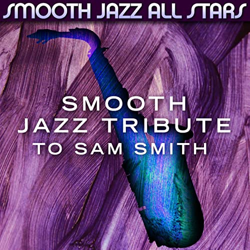 Amazon.com: Smooth Jazz Tribute to Sam Smith : Smooth Jazz All Stars ...