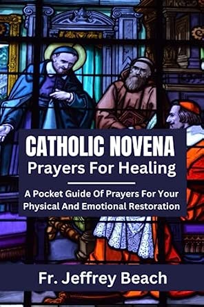Catholic Novena Prayers For Healing: A Pocket Guide Of Prayers For Your ...