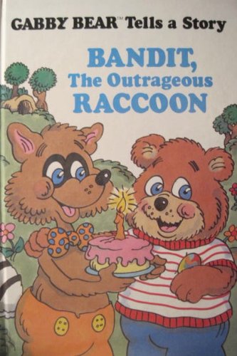Gabby Bear Tells a Story, Bandit, The Outrageous Raccoon: unknown ...