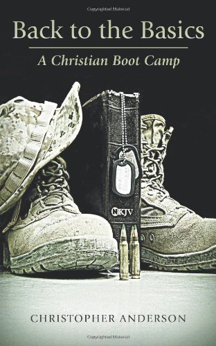 Back to the Basics: A Christian Boot Camp: Anderson, Christopher ...