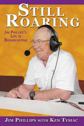 Still Roaring: Jim Phillips's Life in Broadcasting: Phillips, Jim ...