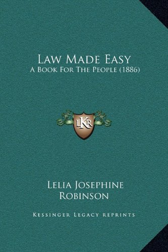 Law Made Easy: A Book For The People (1886): Robinson, Lelia Josephine ...