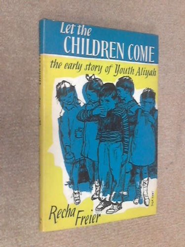 Let the Children Come : the Early History of Youth Aliyah / Translated ...