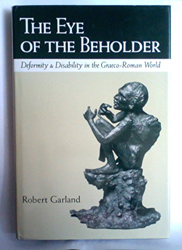 The Eye of the Beholder: Deformity and Disability in the Graeco-Roman ...