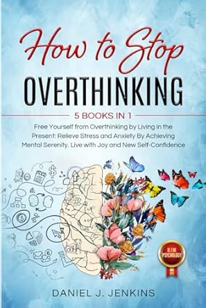 Amazon.com: HOW TO STOP OVERTHINKING: 5 BOOKS IN 1 - Free Yourself from ...