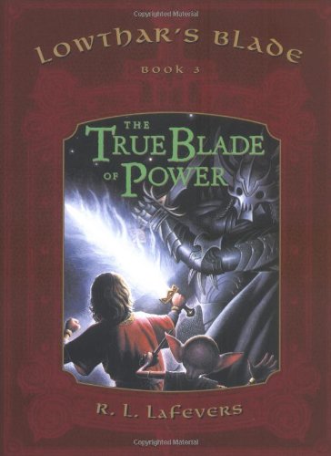 The True Blade of Power (Lowthar's Blade # 3) (Lowthar's Blade Trilogy ...