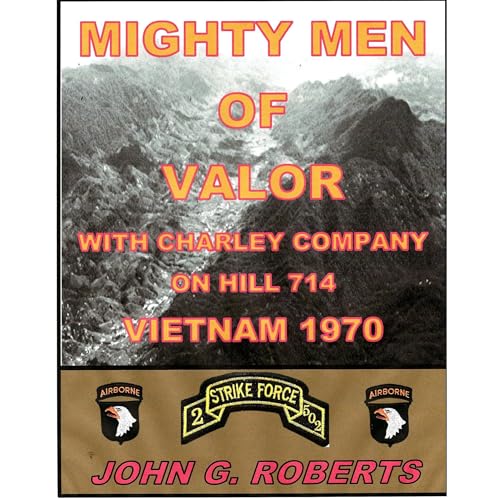 Amazon.com: Mighty Men of Valor: With Charlie Company on Hill 714 ...