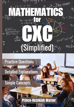 MATHEMATICS FOR CXC (Simplified): Preparing for Success in Examinations ...