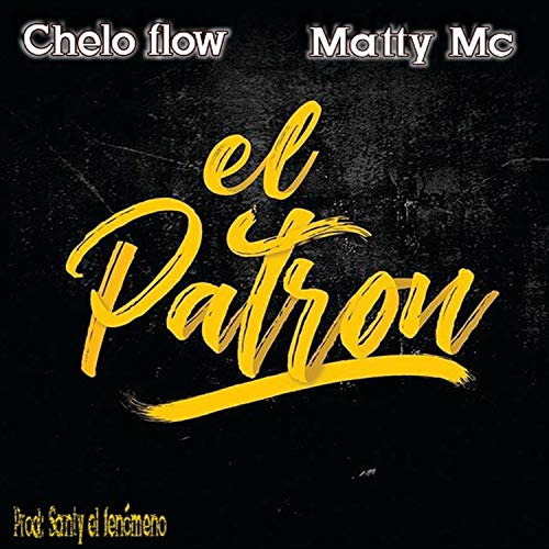 Play El Patron by Chelo Flow Matty Mc on Amazon Music