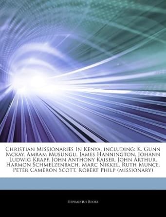 Amazon.co.jp: Articles on Christian Missionaries in Kenya, Including: K ...