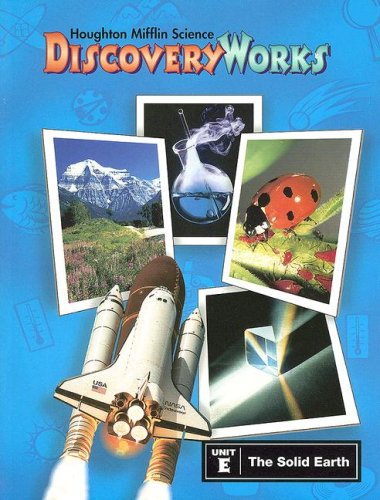 Houghton Mifflin Science Discovery Works - Unit E: The Solid Earth (Houghton Mifflin Discovery ...