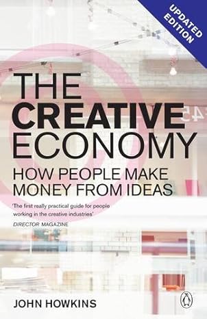 The Creative Economy: How People Make Money... by Howkins, John