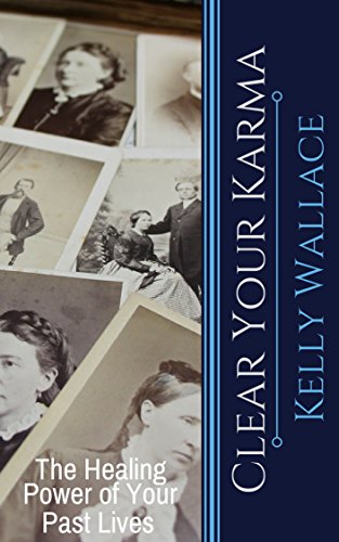 Clear Your Karma - The Healing Power of Your Past Lives - Kindle ...