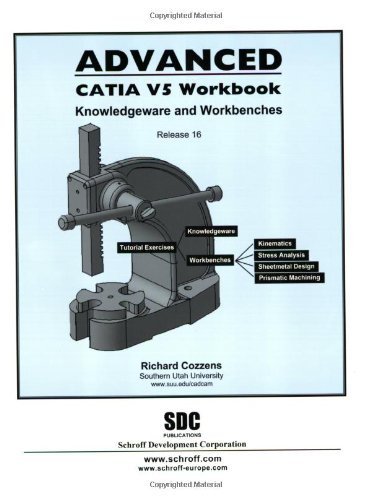 Advanced CATIA V5 Workbook: Knowledgeware and Workbenches Release 16 ...