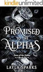 Promised To The Alphas: An Omegaverse Reverse Harem Romance (Dawn of The Alphas Book 2) - Kindle ...