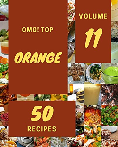 OMG! Top 50 Orange Recipes Volume 11: A Timeless Orange Cookbook ...
