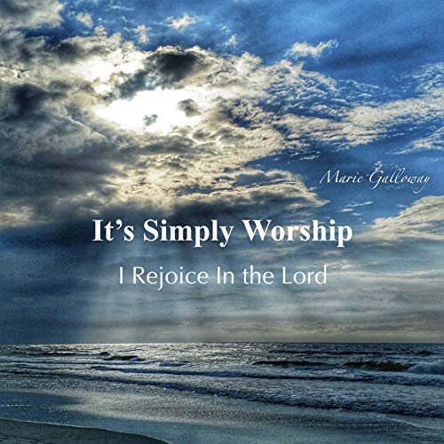 Amazon MusicでMarie GallowayのIt’s Simply Worship - I Rejoice in the Lord ...