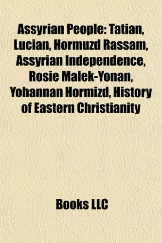 Assyrian People: Tatian, Lucian, Hormuzd Rassam, Rosie Malek-Yonan ...