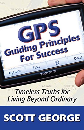 GPS - Guiding Principles for Success: George, Scott: 9781939779427 ...