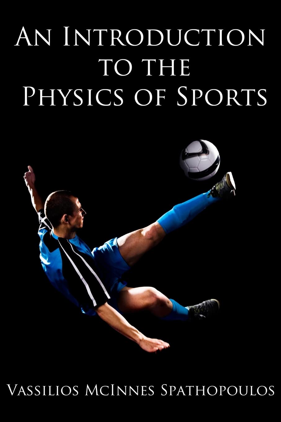 An Introduction to the Physics of Sports: Spathopoulos, Vassilios ...