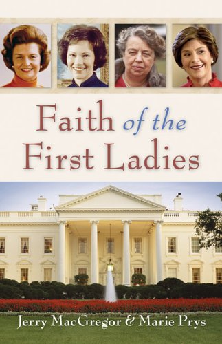 Faith of the First Ladies: MacGregor, Jerry, Prys, Marie: Amazon.com: Books