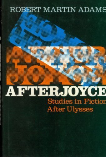 Afterjoyce: Studies in Fiction After Ulysses: Robert Martin Adams ...