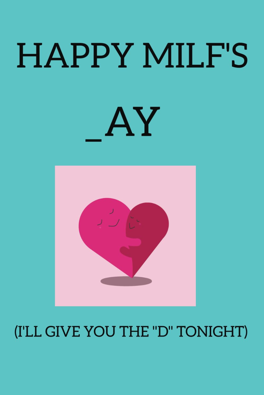 HAPPY MILF'S _AY: (I'LL GIVE YOU THE "D" TONIGHT): Williams, Love ...