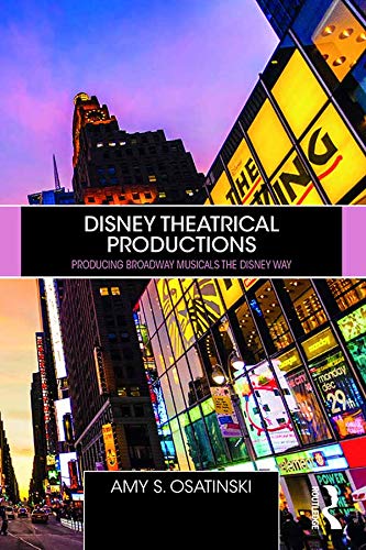 Disney Theatrical Productions: Producing Broadway Musicals the Disney ...