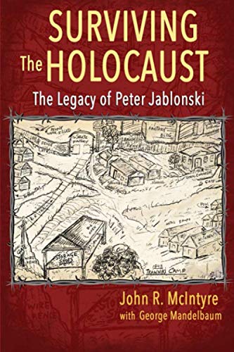 SURVIVING THE HOLOCAUST: THE LEGACY OF PETER JABLONSKI: McIntyre, John ...